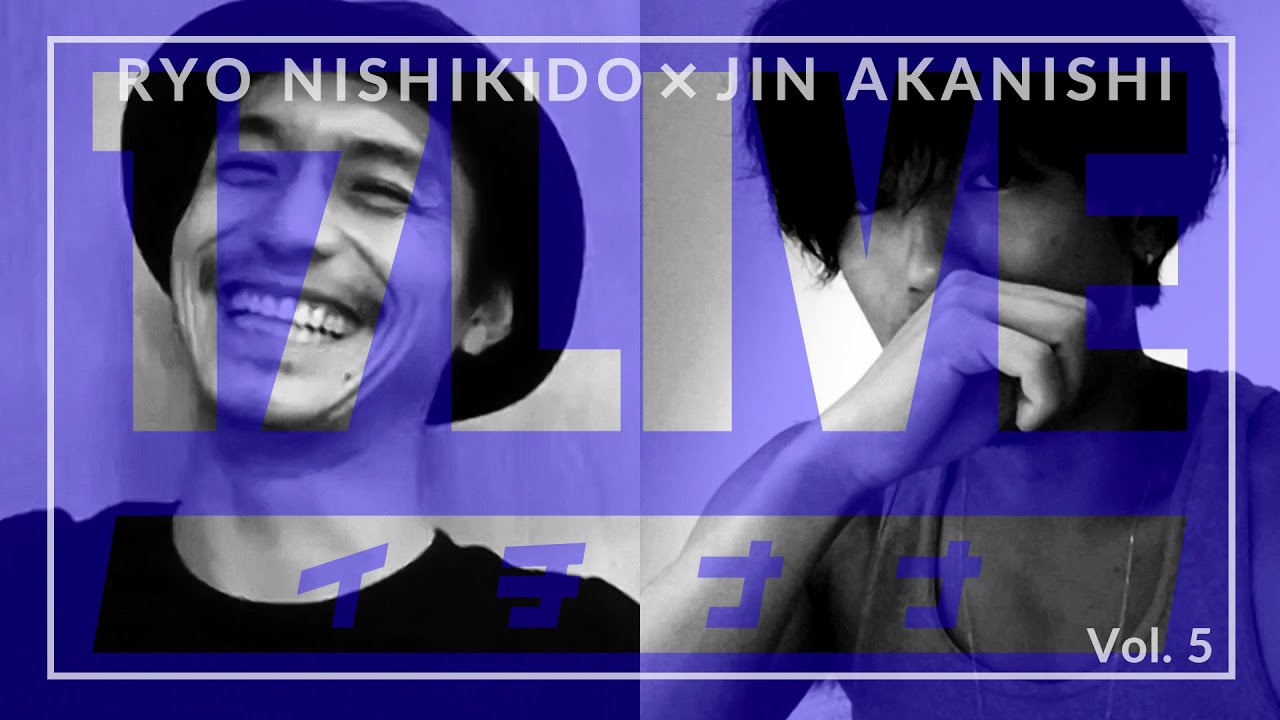 NO GOOD TV LIVE - 17LIVE Vol. 5 | RYO NISHIKIDO & JIN AKANISHI - MAGMOE