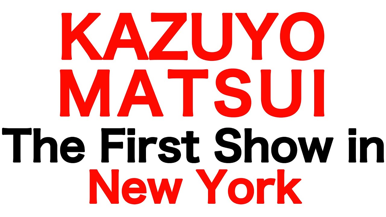 KAZUYO MATSUI The first show in New York - MAGMOE