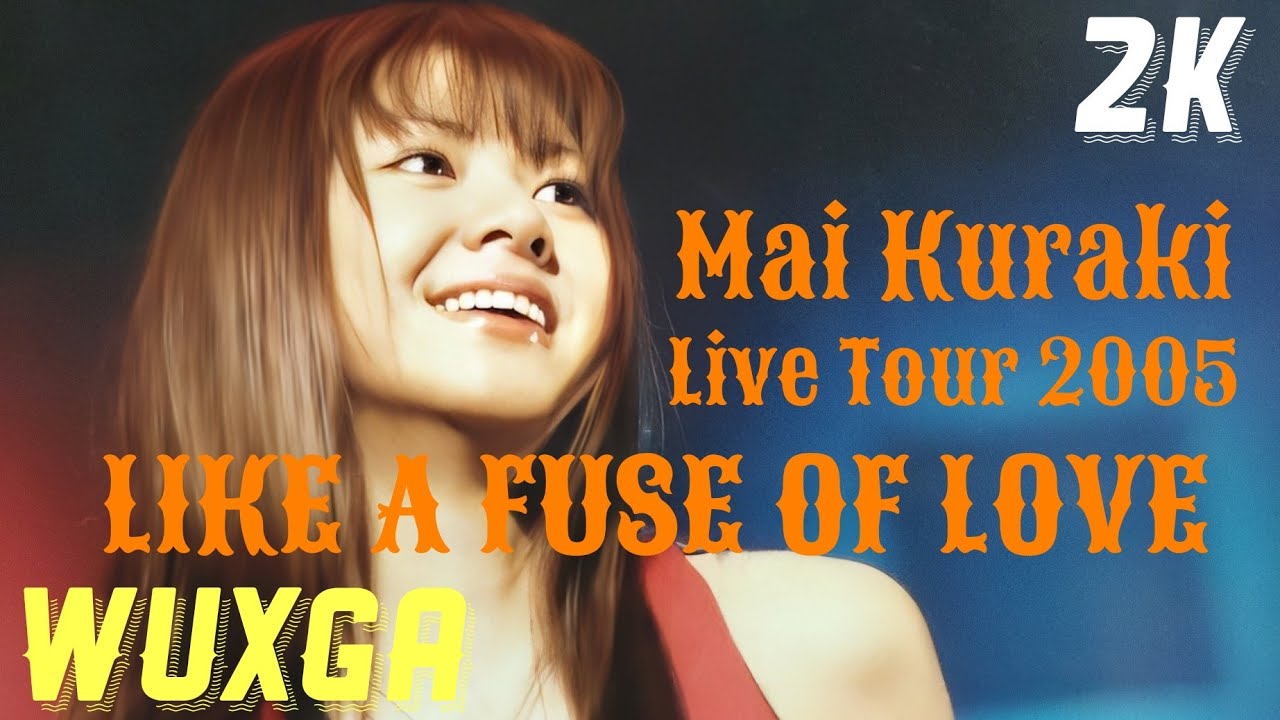 倉木麻衣「Mai Kuraki Live Tour 2005 LIKE A FUSE OF LOVE 〜FINAL」【LIVE映像】@日本武道館 [2K WUXGA 1200P / HD ...