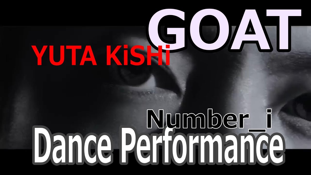 YUTA KiSHi ver Number i GOAT Official Dance Performance M V×0 9 speed - MAGMOE