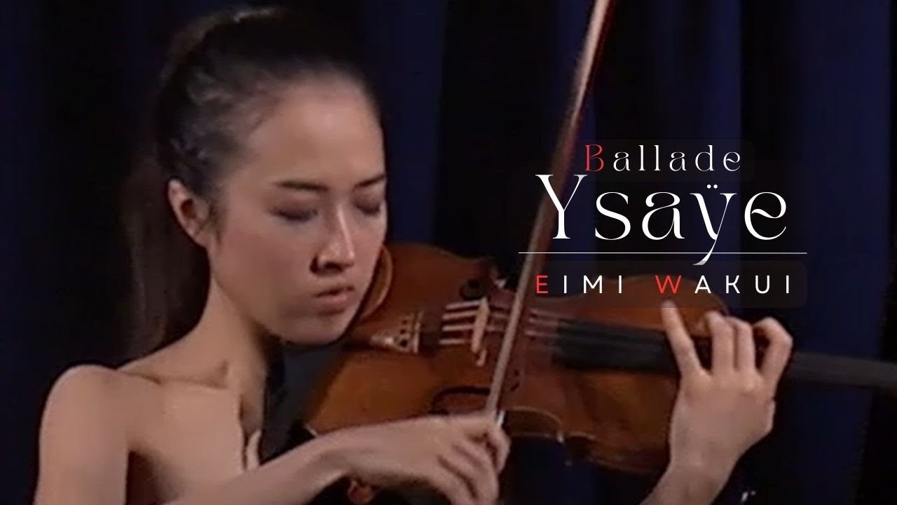 Eimi Wakui｜Ysaÿe: Sonata No. 3 "Ballade”, Op. 27 - MAGMOE