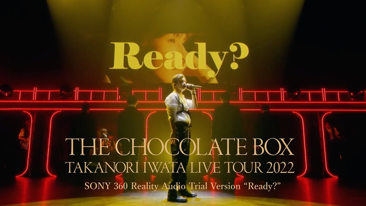 Takanori Iwata LIVE TOUR 2022 “THE CHOCOLATE BOX” - Ready? (360 Reality Audio Trial Version ...