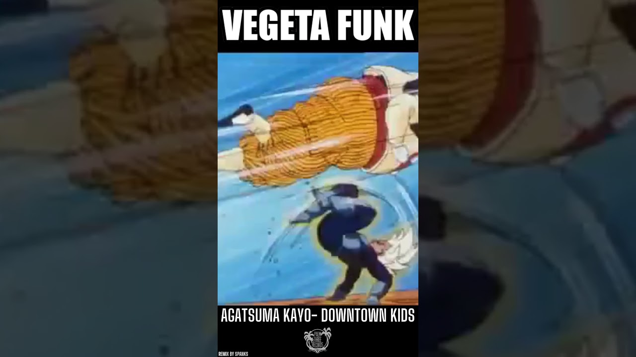 VEGETA Funk #4 - Agatsuma Kayo - Downtown Kids (Remix) #vegeta #dbz # ...