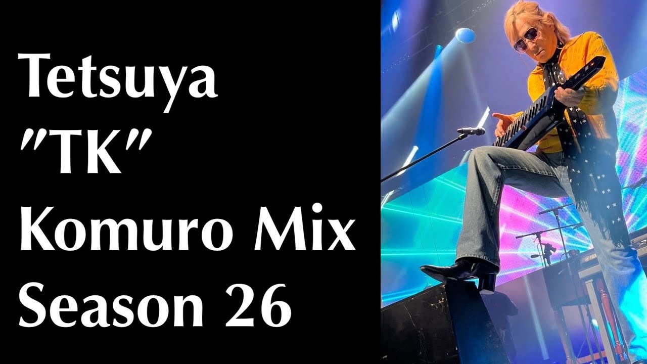 Tetsuya”TK”Komuro Mix Season 26 - MAGMOE