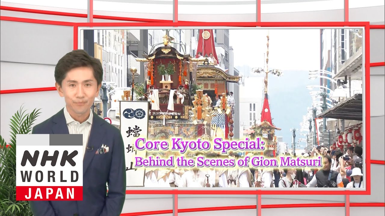 Core Kyoto Special: Behind the Scenes of Gion Matsuri - HELLO! NHK WORLD-JAPAN - MAGMOE