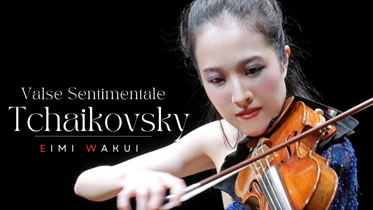 Tchaikovsky: Valse Sentimentale, Op. 51 No. 6 (Violin and Piano)｜Eimi Wakui - MAGMOE