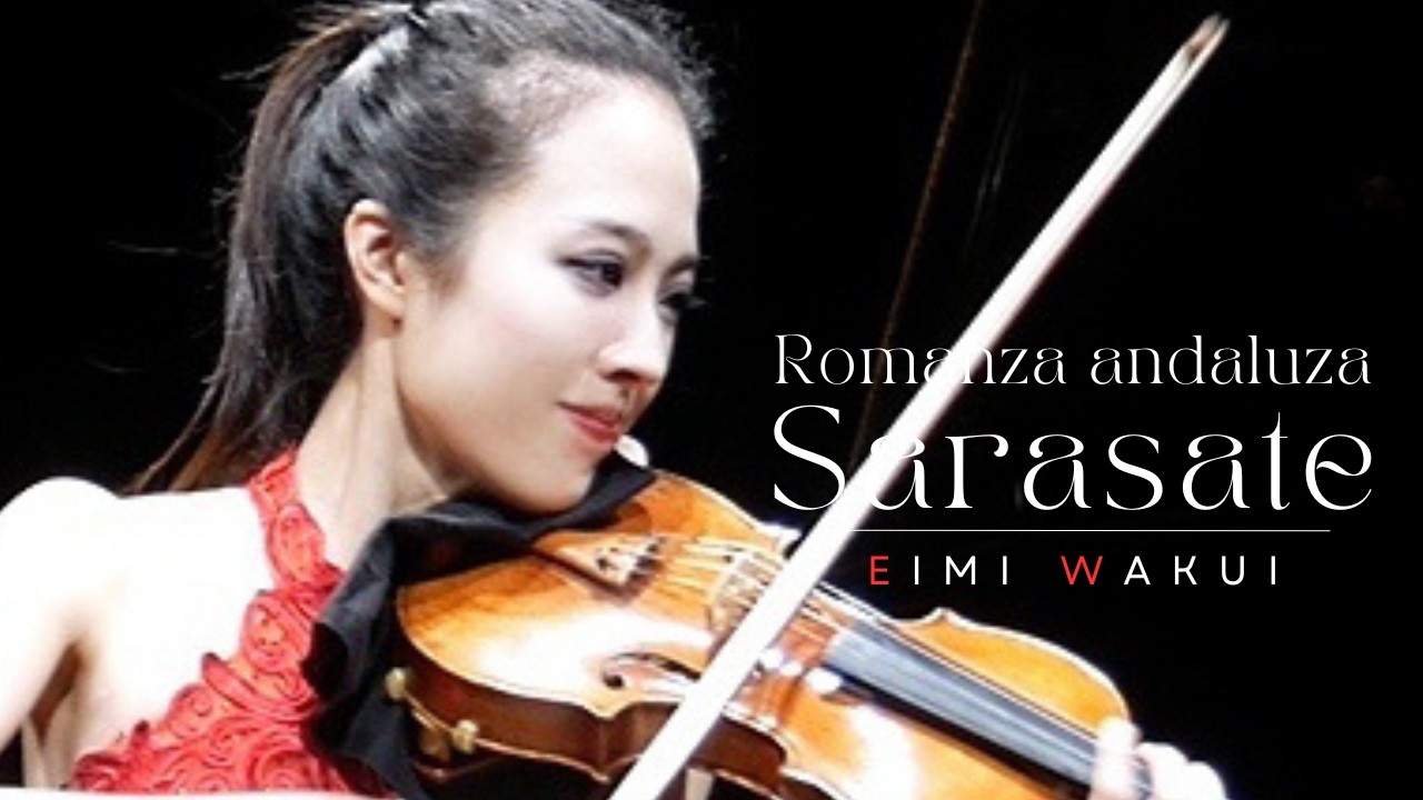 Sarasate: Romanza andaluza from Spanish Dances, Op. 22 No. 1 (Violin and Piano)｜Eimi Wakui - MAGMOE